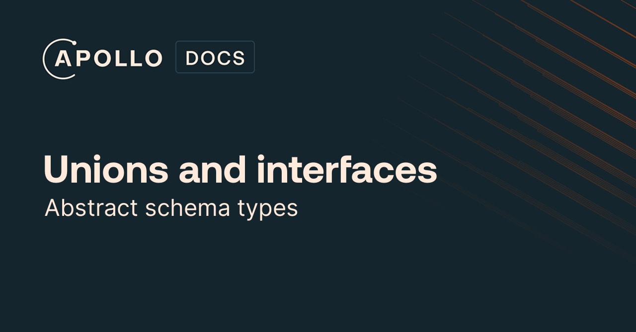 Unions and Interfaces - Apollo GraphQL Docs Unions and Interfaces - Apollo GraphQL Docs